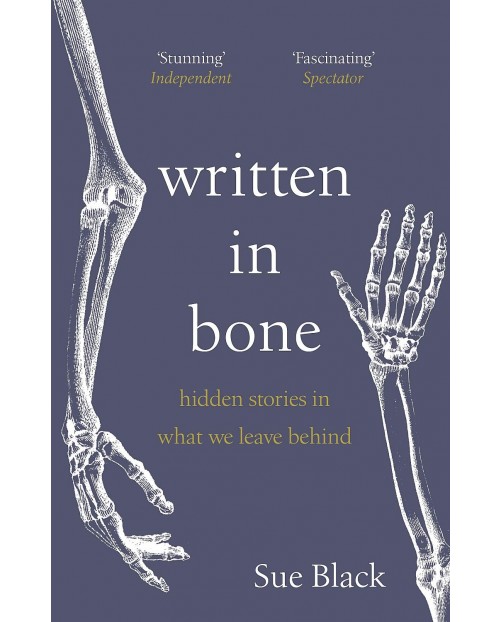 Written In Bone: Hidden Stories in What We Leave Behind | Sue Black ...