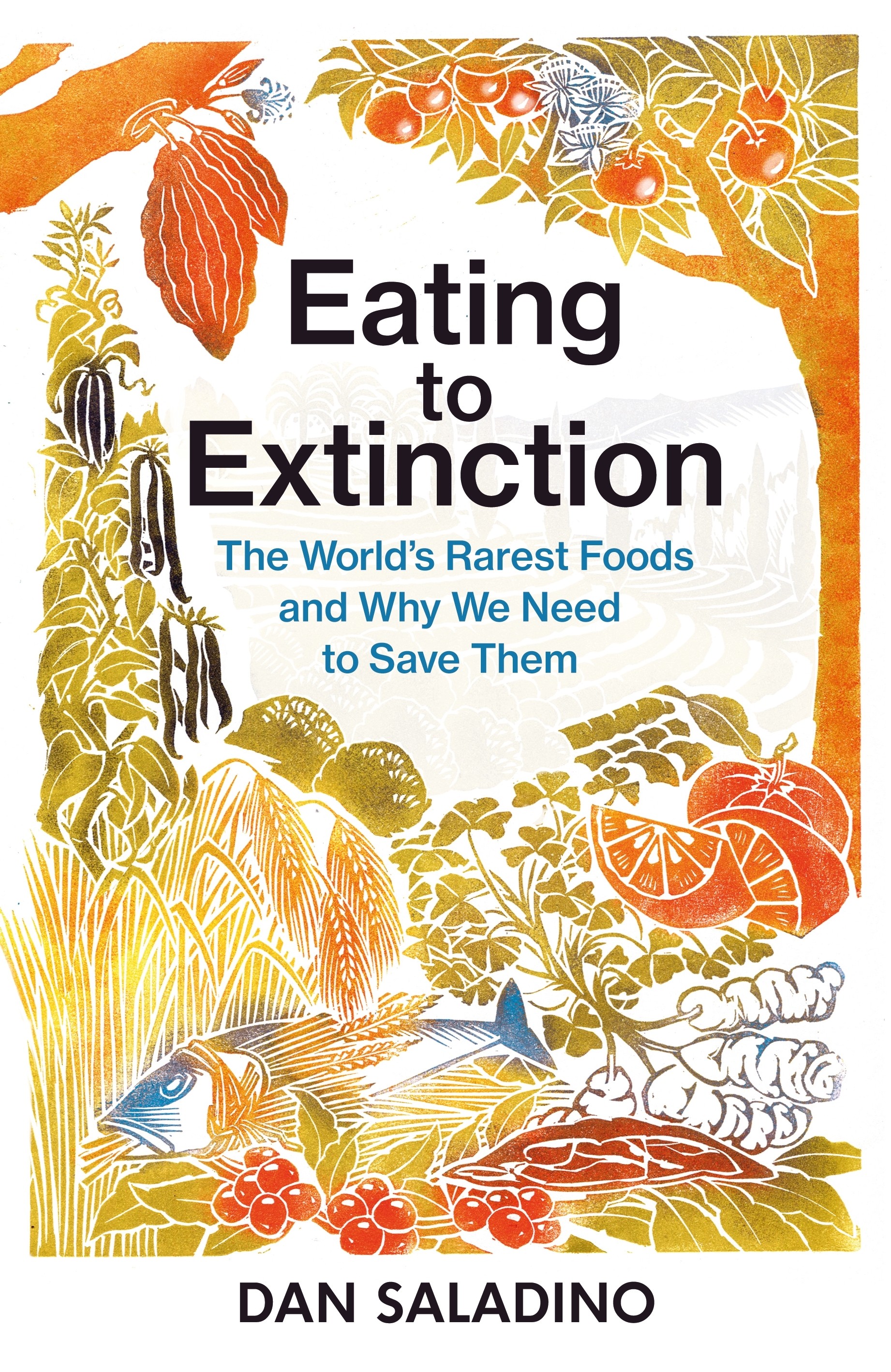 Eating to Extinction: The World's Rarest Foods and Why We Need to Save ...