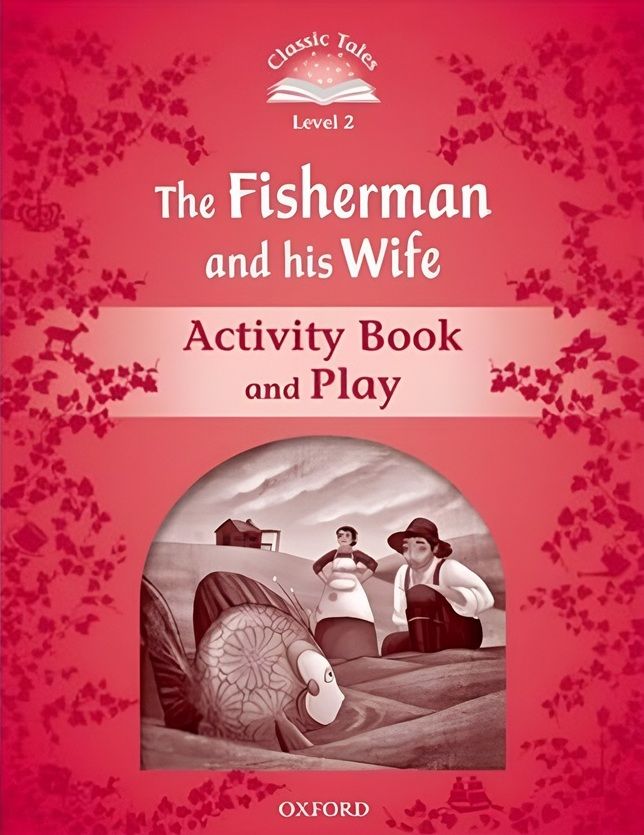 Classic Tales Second Edition Level 2: The Fisherman and His Wife ...
